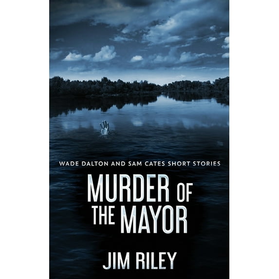 Wade Dalton and Sam Cates Short Stories Murder Of The Mayor, Book 4 ...