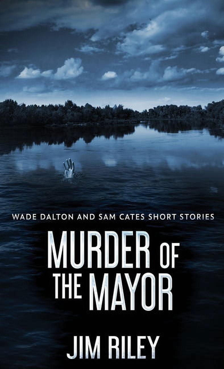 Wade Dalton and Sam Cates Short Stories Murder Of The Mayor, Book 4 ...