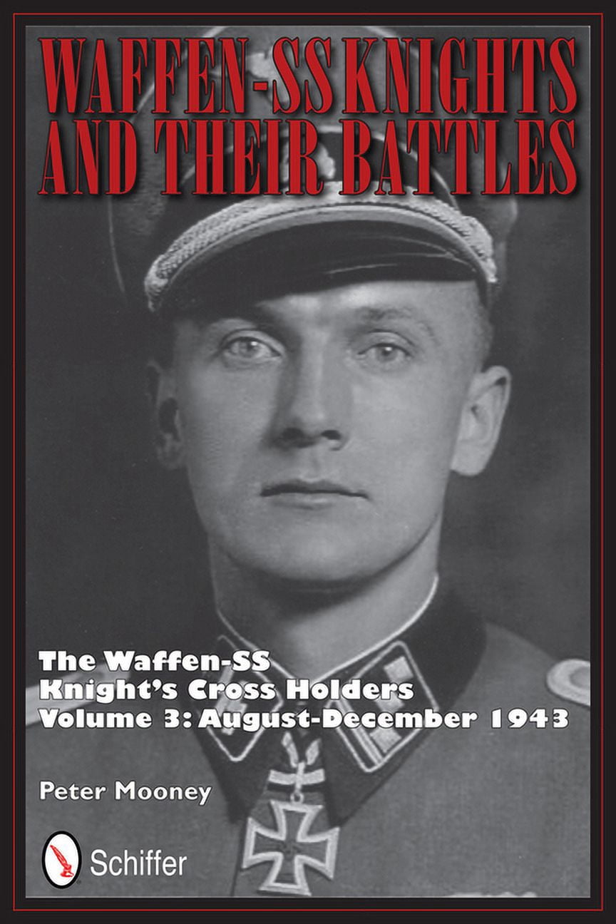Waffen-SS Knights and Their Battles: The Waffen-SS Knight's Cross ...
