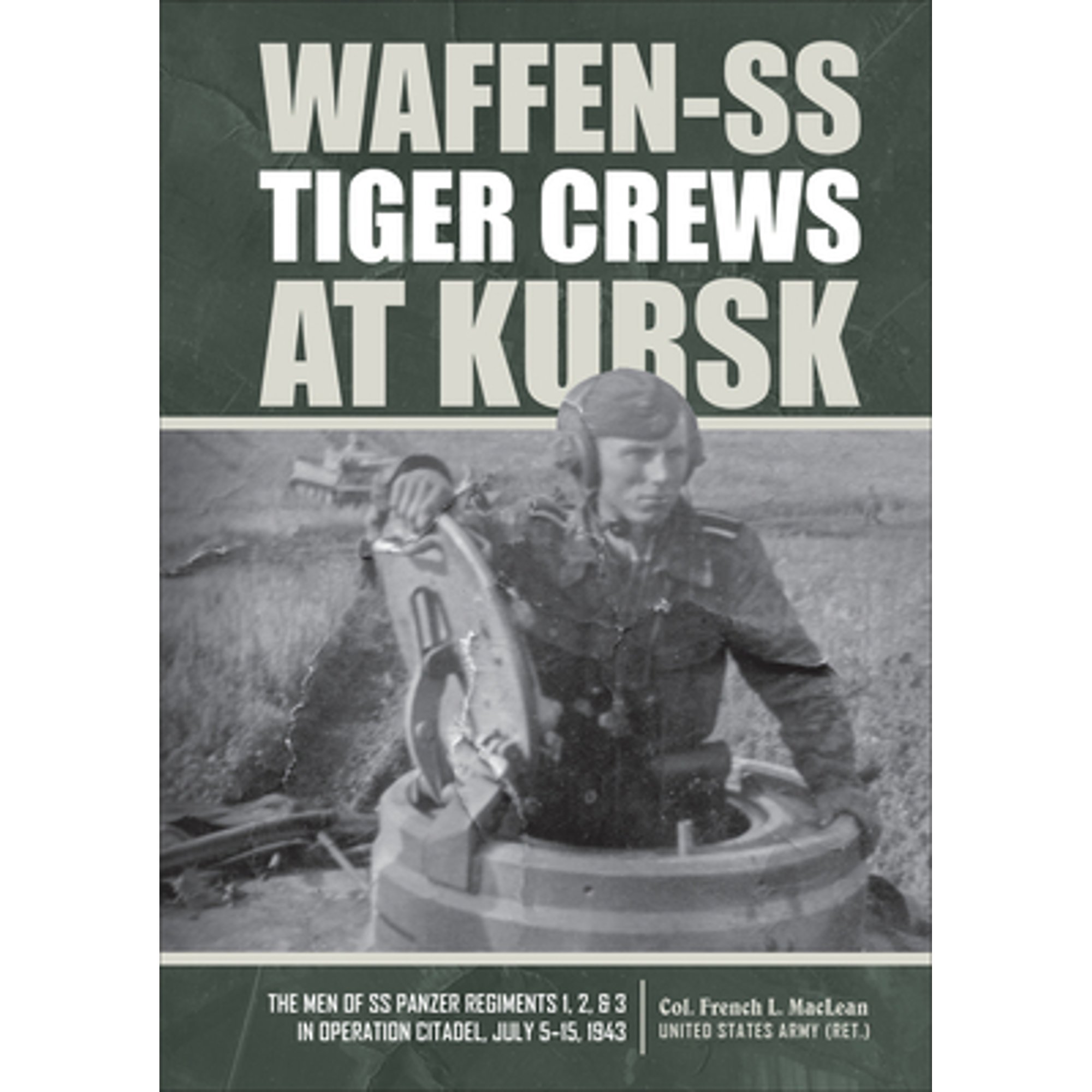 Pre-Owned Waffen-SS Tiger Crews at Kursk: The Men of SS Panzer Regiments 1, 2, and 3 in ...