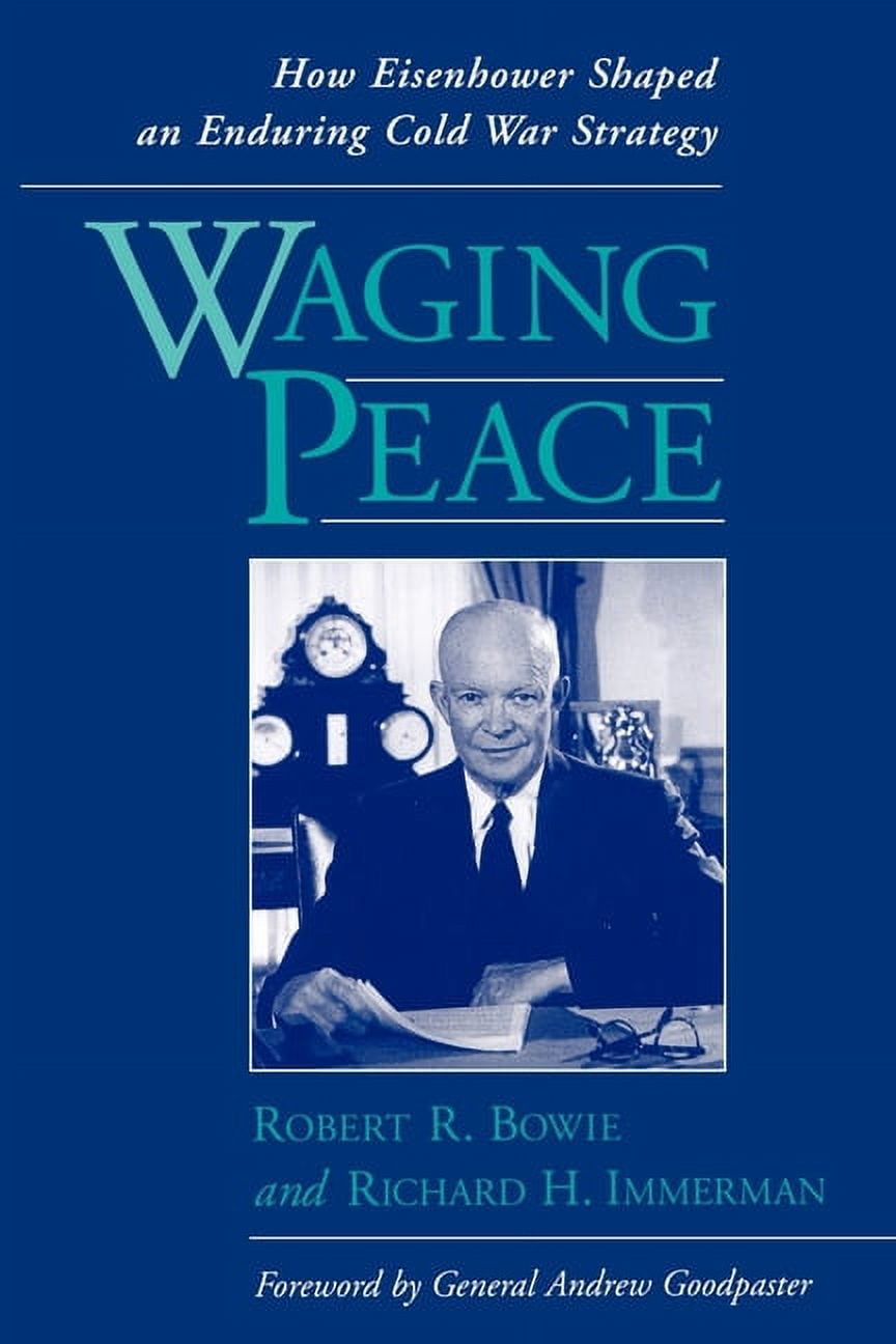 Waging Peace: How Eisenhower Shaped an Enduring Cold War Strategy ...