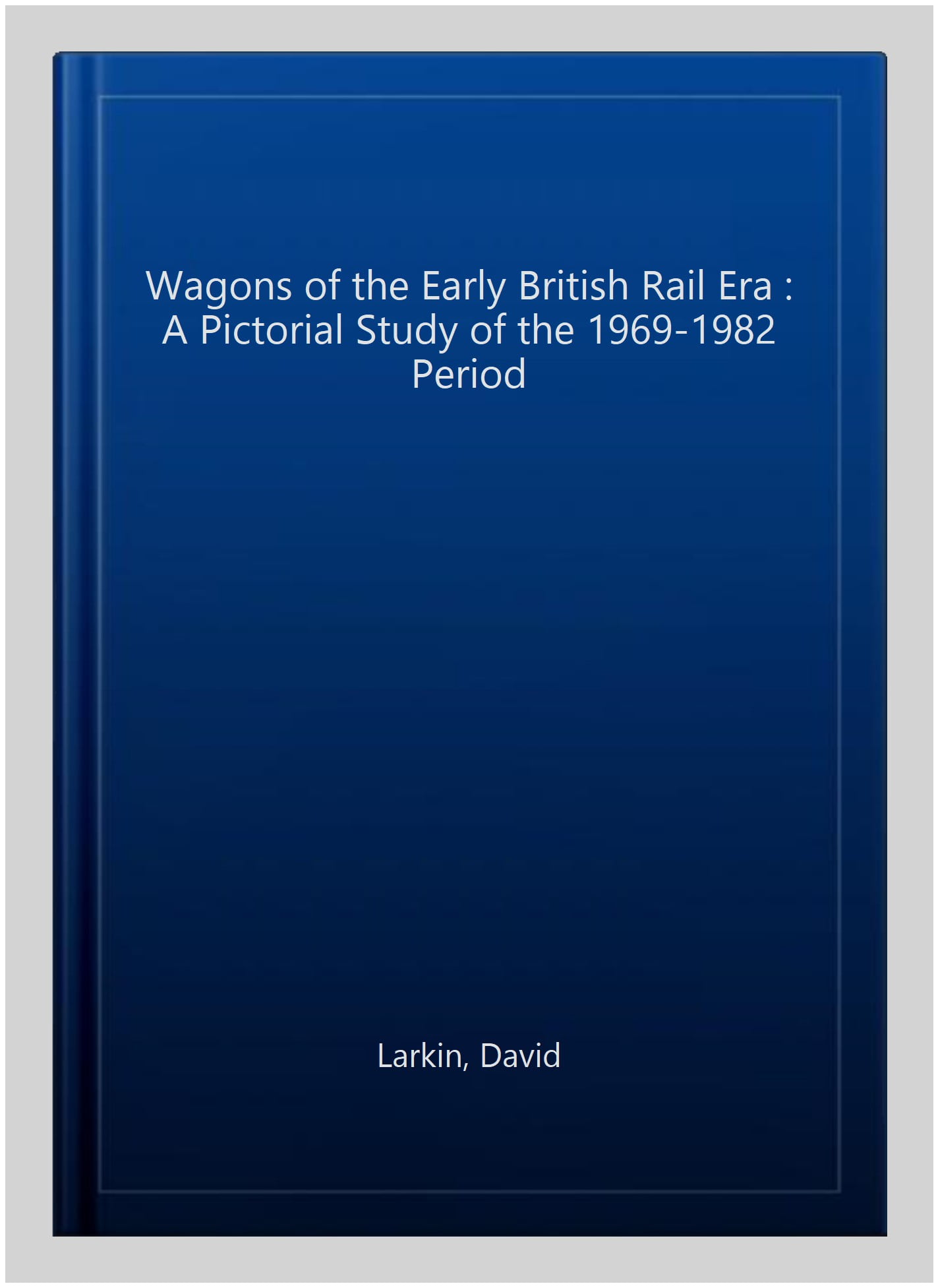 Wagons of the Early British Rail Era David Larkin (Paperback) - Walmart.com