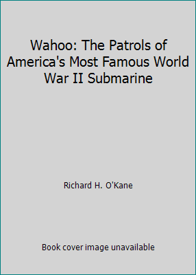Pre-Owned Wahoo : The Patrols of America's Most Famous World War II ...