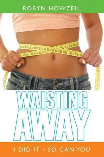 Waisting Away : I Did It So Can You - Walmart.com