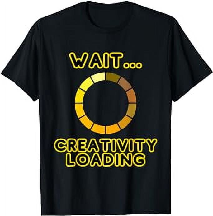 Wait Creativity Loading Buffering Processing Loading T-Shirt - Walmart.com