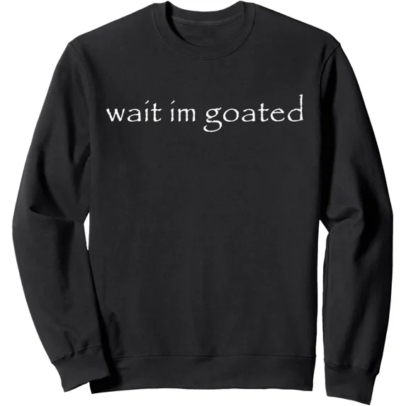 Wait I Am Goated Funny Meme Humor Creative Modern Internet Style ...