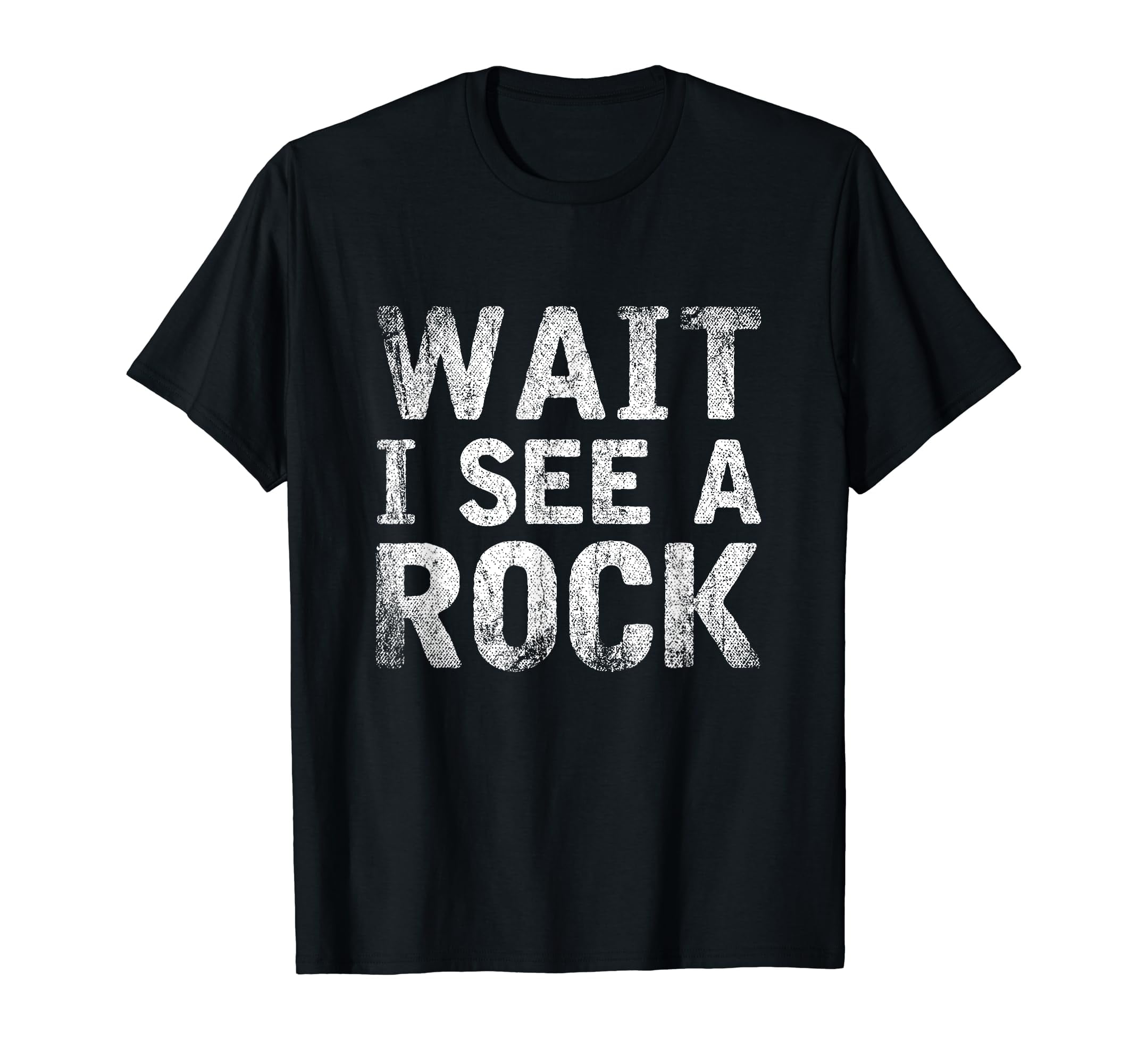 Wait I See A Rock Funny Rock Collector Gift Idea Geology T-Shirt ...