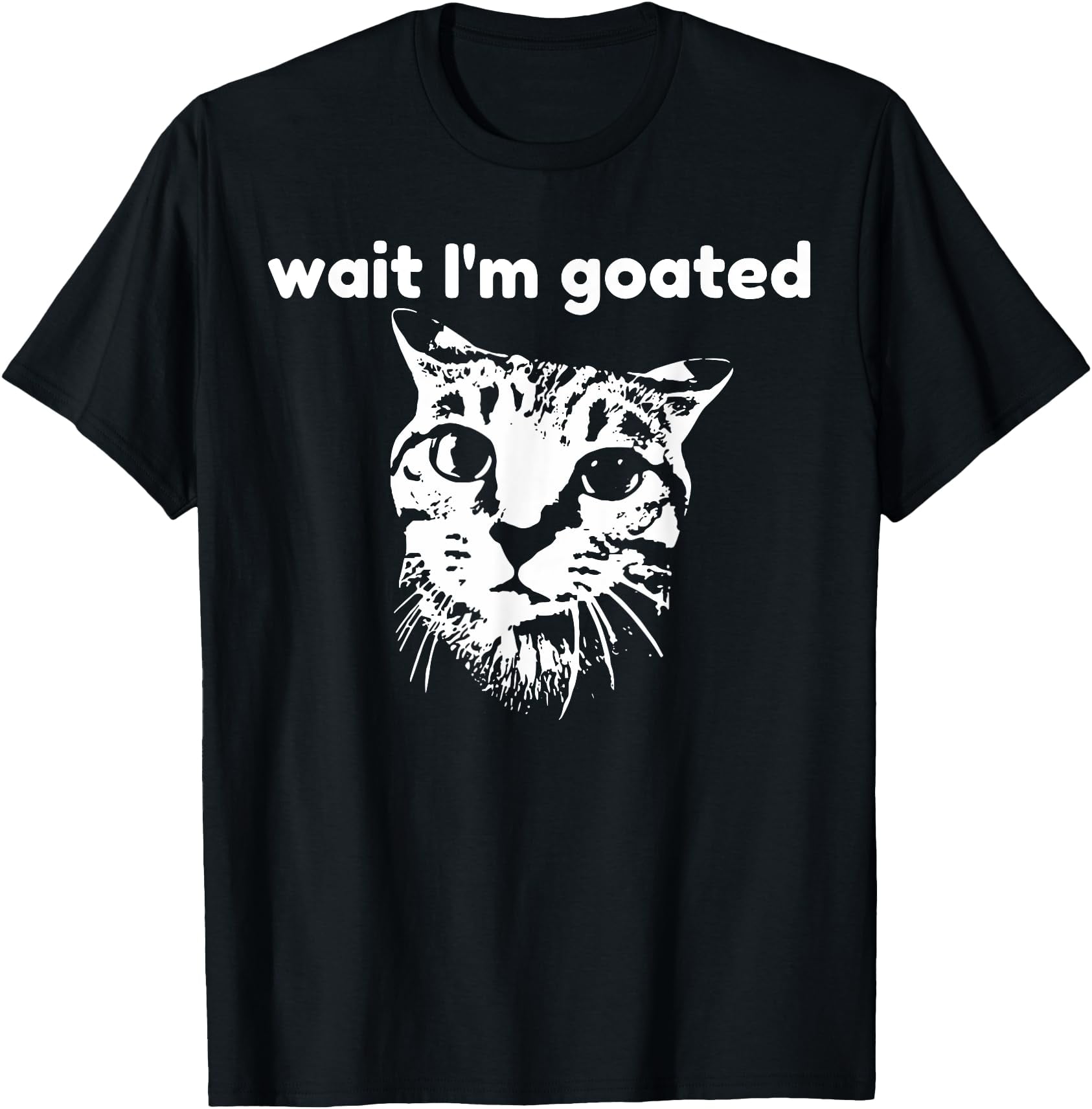 Wait I'm Goated Cat Meme Funny Memes Internet Meme Dank Meme T-Shirt ...