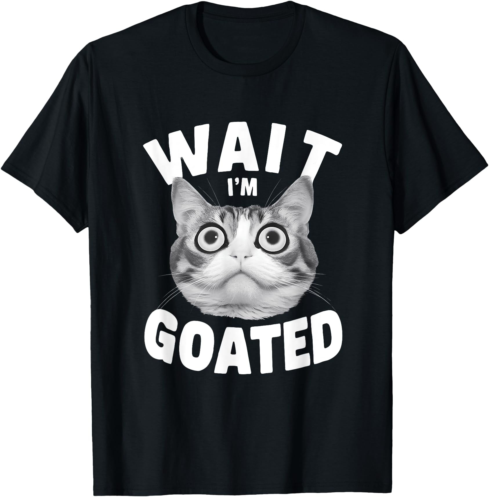 Wait I m Goated Cringey Face Of Cat Meme Humor Saying T-Shirt,Black ...