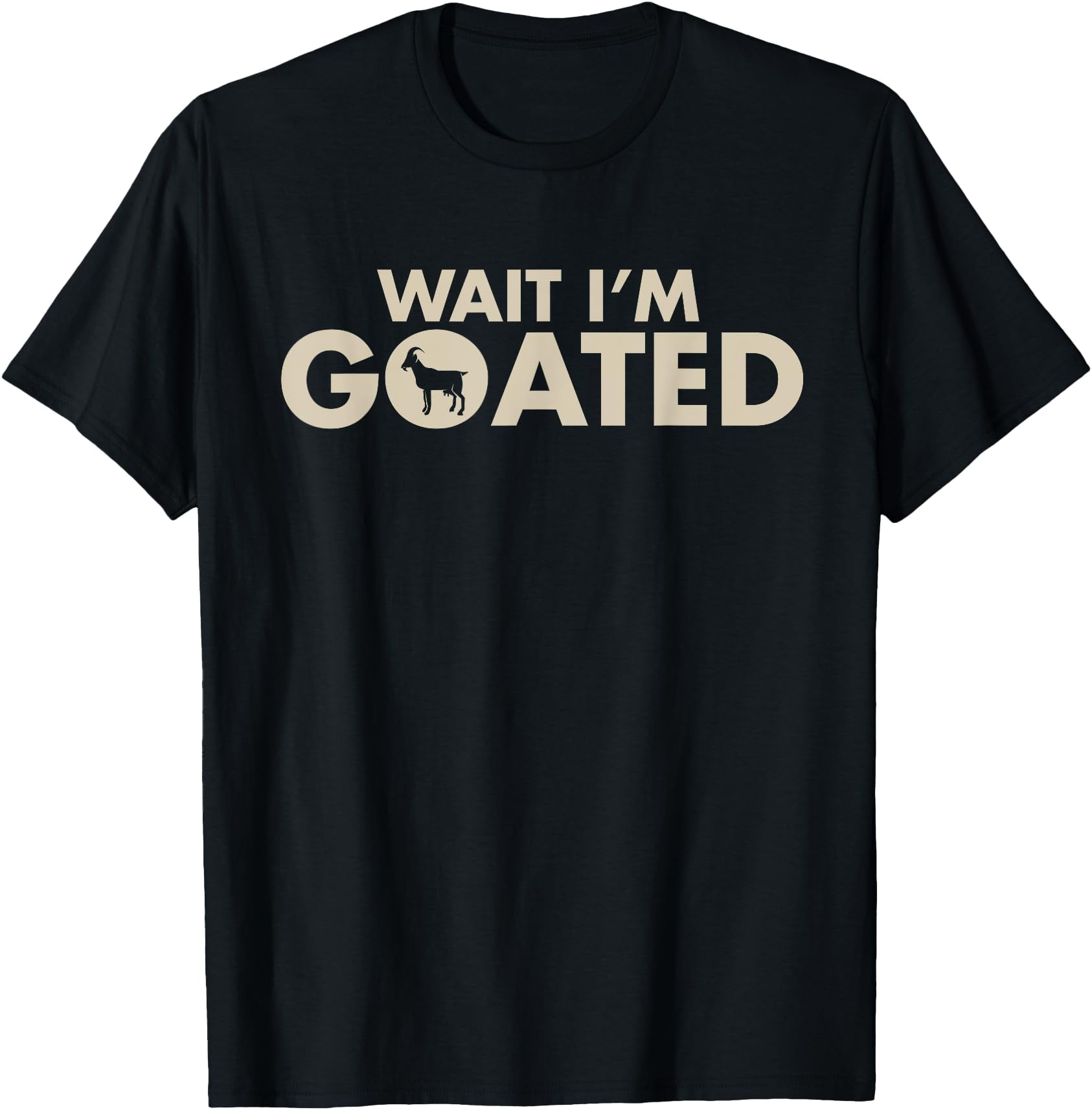 Wait I'm Goated Funny Internet Meme Goat Joke Gamer Life T-Shirt,Black ...