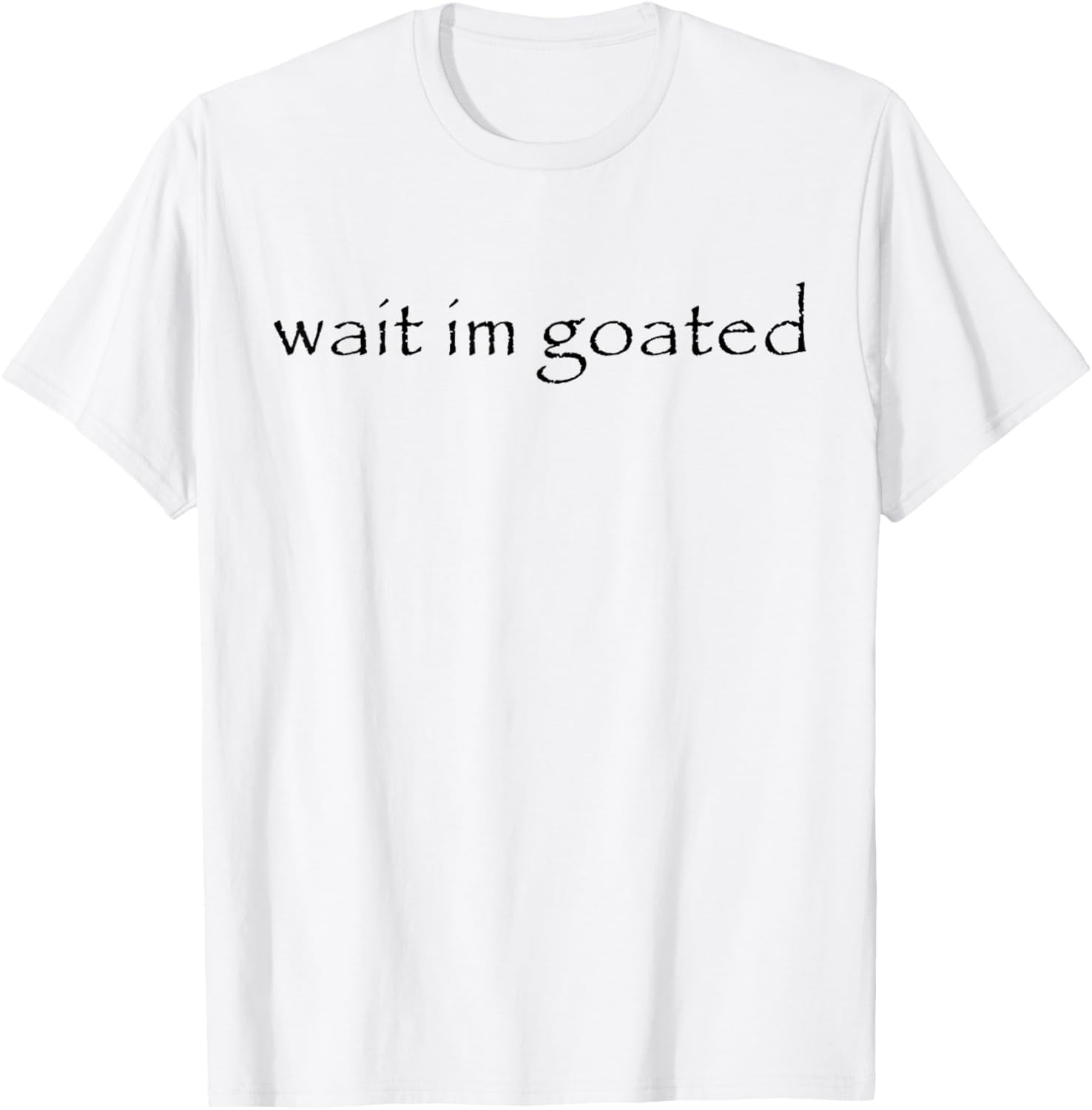 Wait I'm Goated Funny Meme T-Shirt - Walmart.com