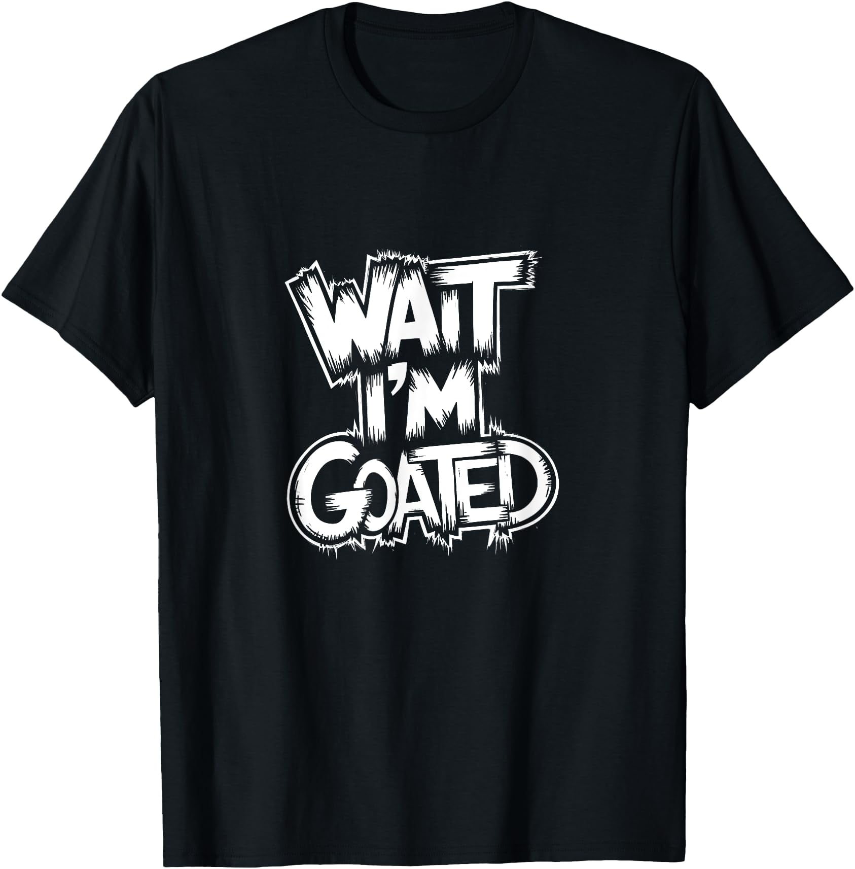 Wait I'm Goated - Funny Statement T-Shirt,Black - Walmart.com