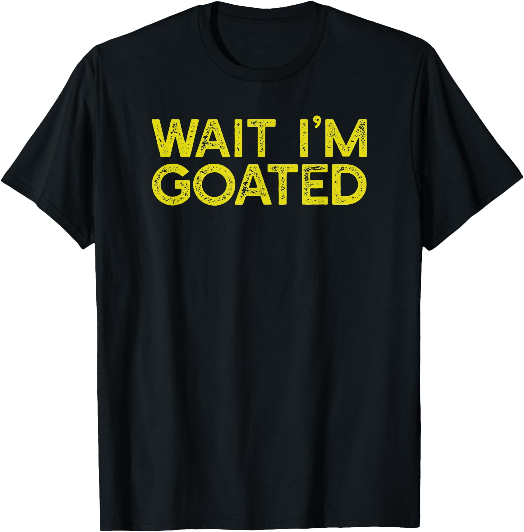 Wait I'm Goated Gaming Meme T-Shirt,Black - Walmart.com