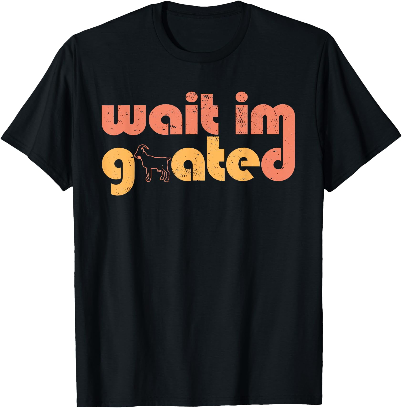 Wait I'm Goated Goat Humor Gamer Life Funny Internet Meme T-Shirt,Black ...