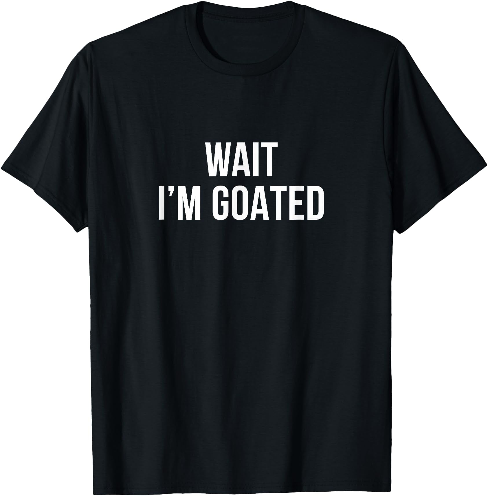 Wait I'm Goated - T-Shirt,Black - Walmart.com