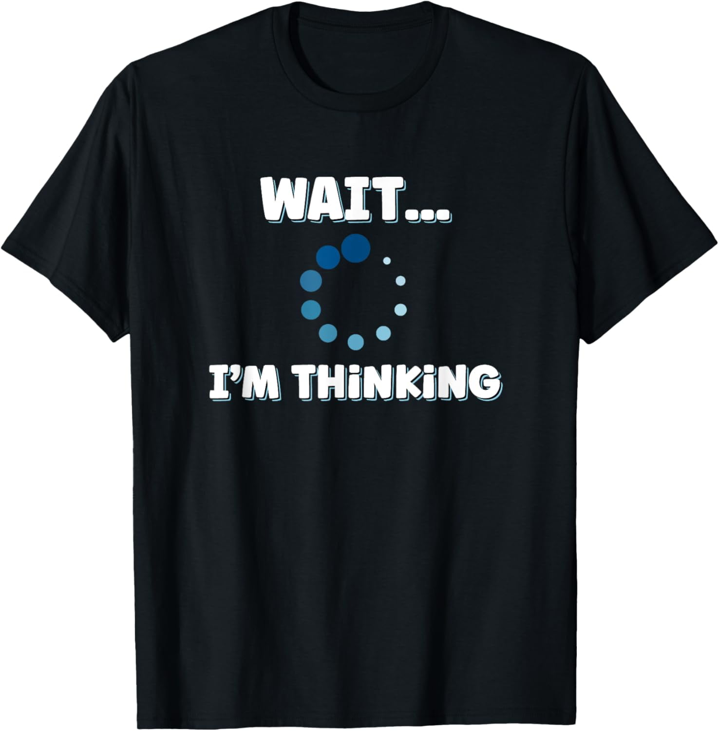 Wait I'm Thinking, Buffering Processing Loading Icon T-Shirt - Walmart.com