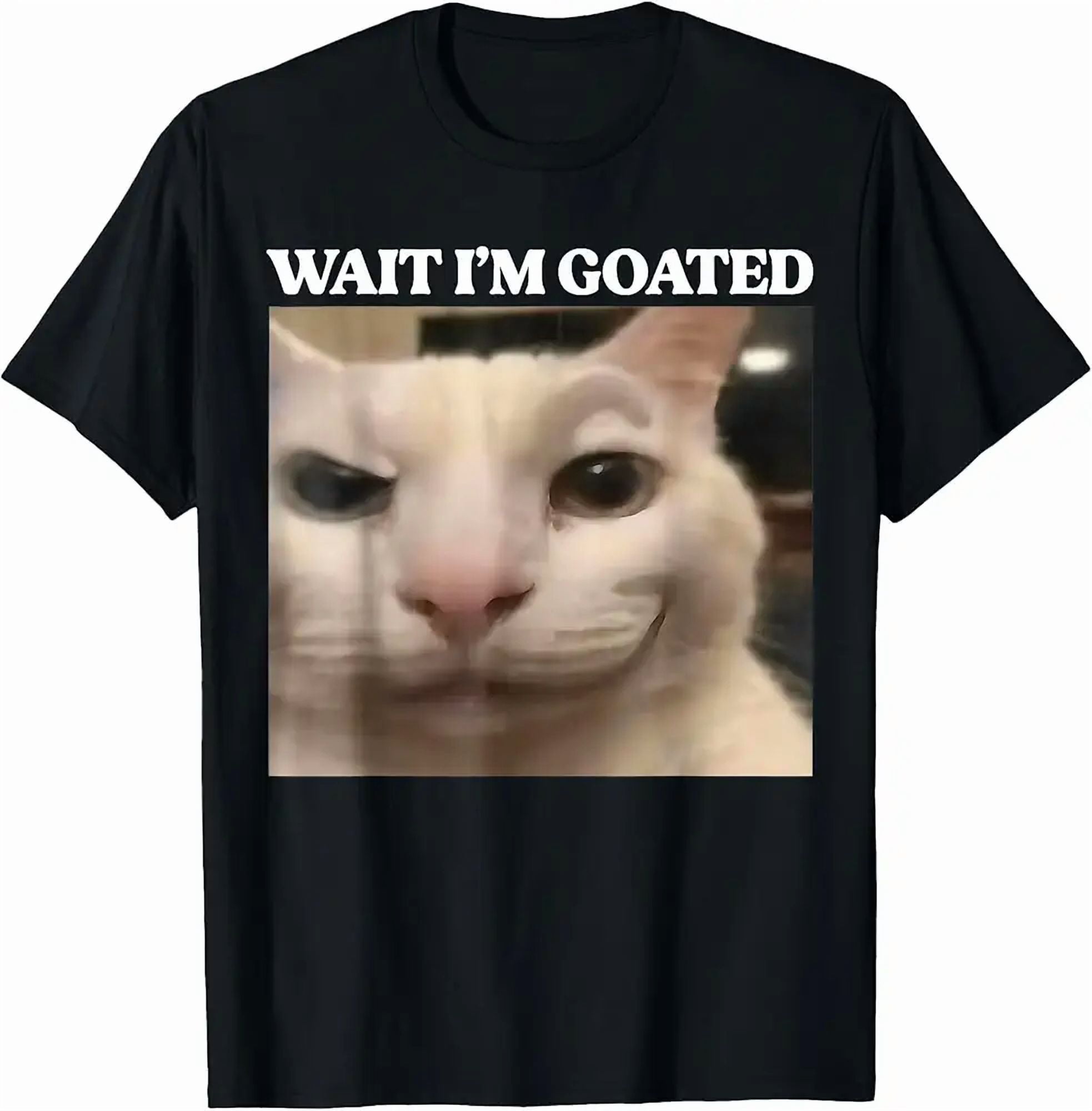 Wait Im Goated Cat Silly Funny Cat Meme Graphic Humor Unisex T-Shirt ...