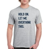 Wait, Let Me Overthink This Men T-Shirt, Male Large - Walmart.com
