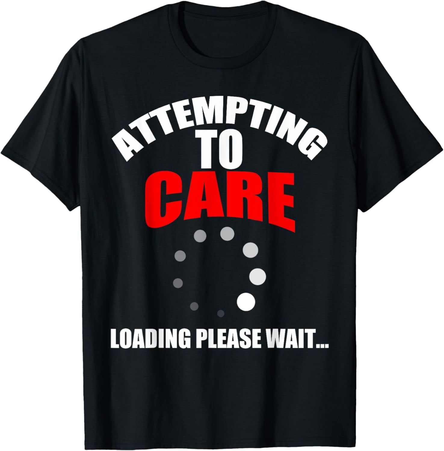 Wait Memes T-Shirt Funny Sarcastic Attempting to Care Loading Please ...