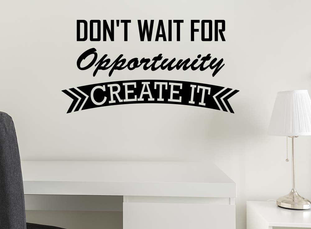 Don't Wait for Opportunity Create it 23 x 12 Vinyl Wall Quote Office ...