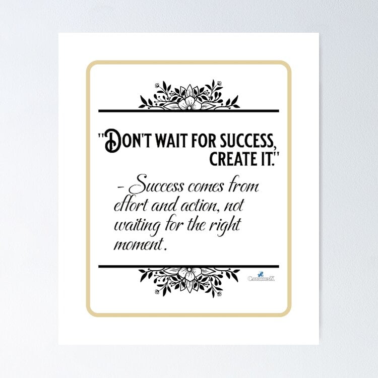 Don'T Wait For Success, Create It. €“ Success Comes From Effort And ...