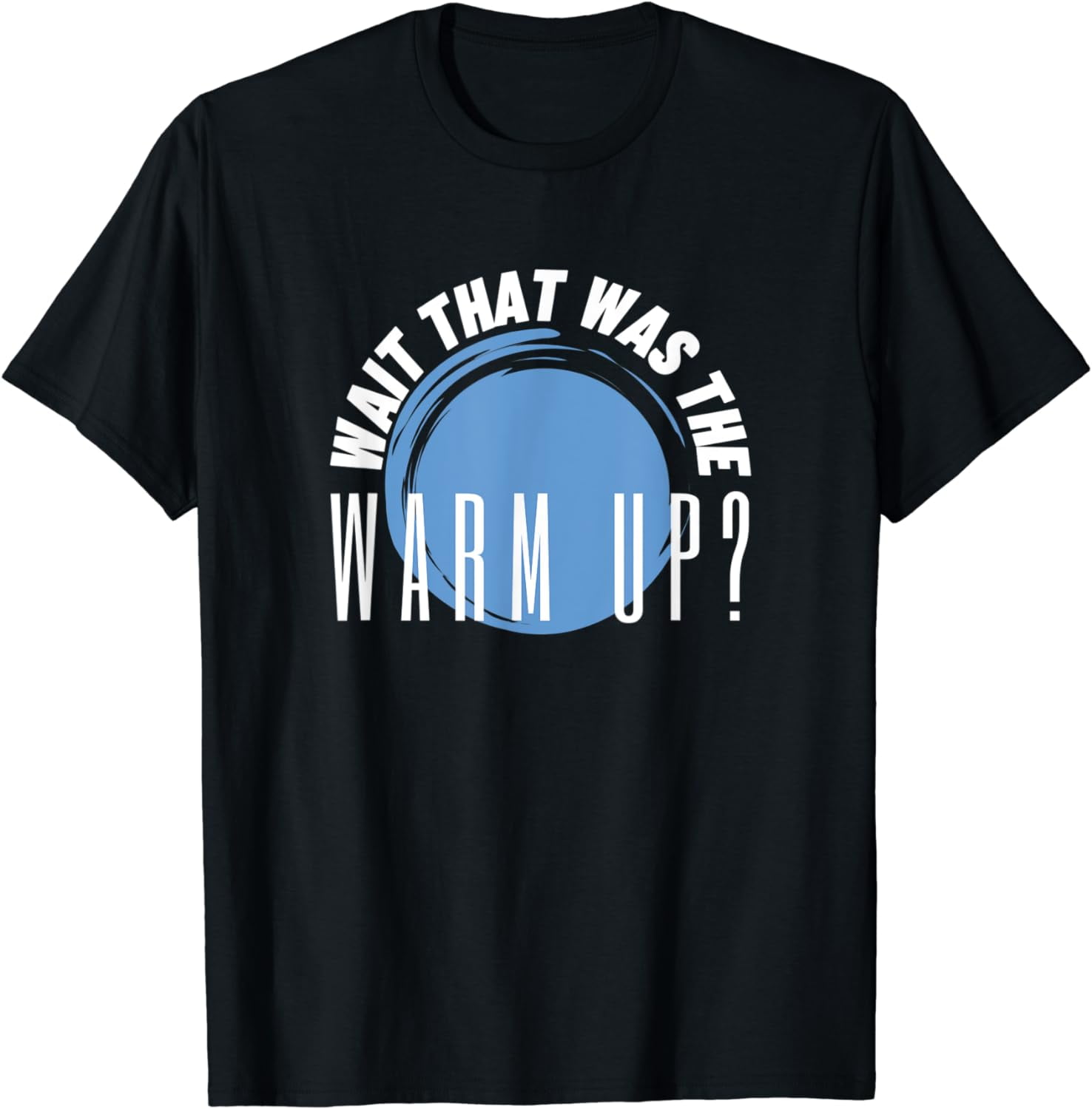 Wait That Was The Warm Up Funny Fitness Workout Exercise T-Shirt ...