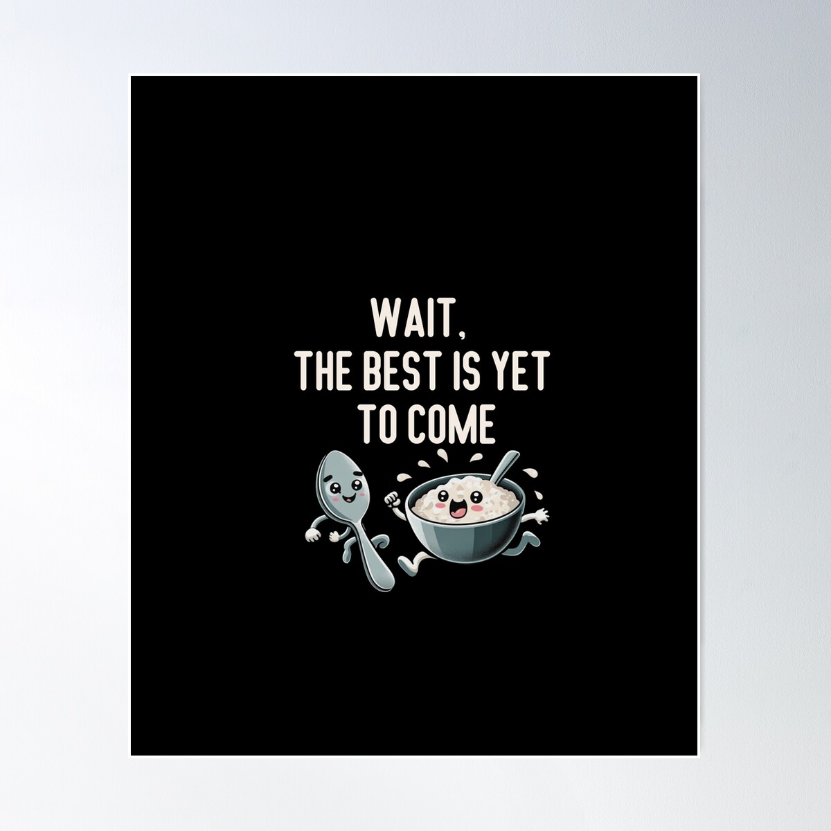 Wait, The Best Is Yet To Come Poster Wall Art, Modern Wall Decor For ...