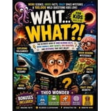 Wait... WHAT?!: Weird Science, Gross Facts, Crazy Space Mysteries ...