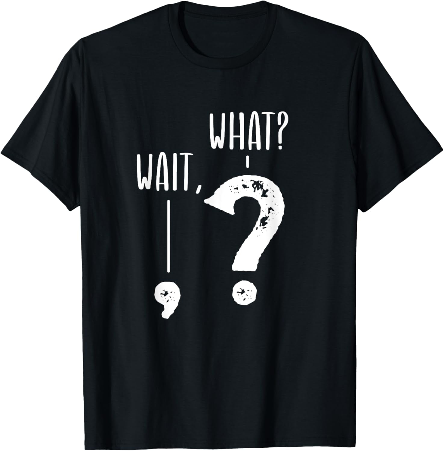 Wait What Apostrophe Question Mark Funny Grammar Police Joke T-Shirt ...