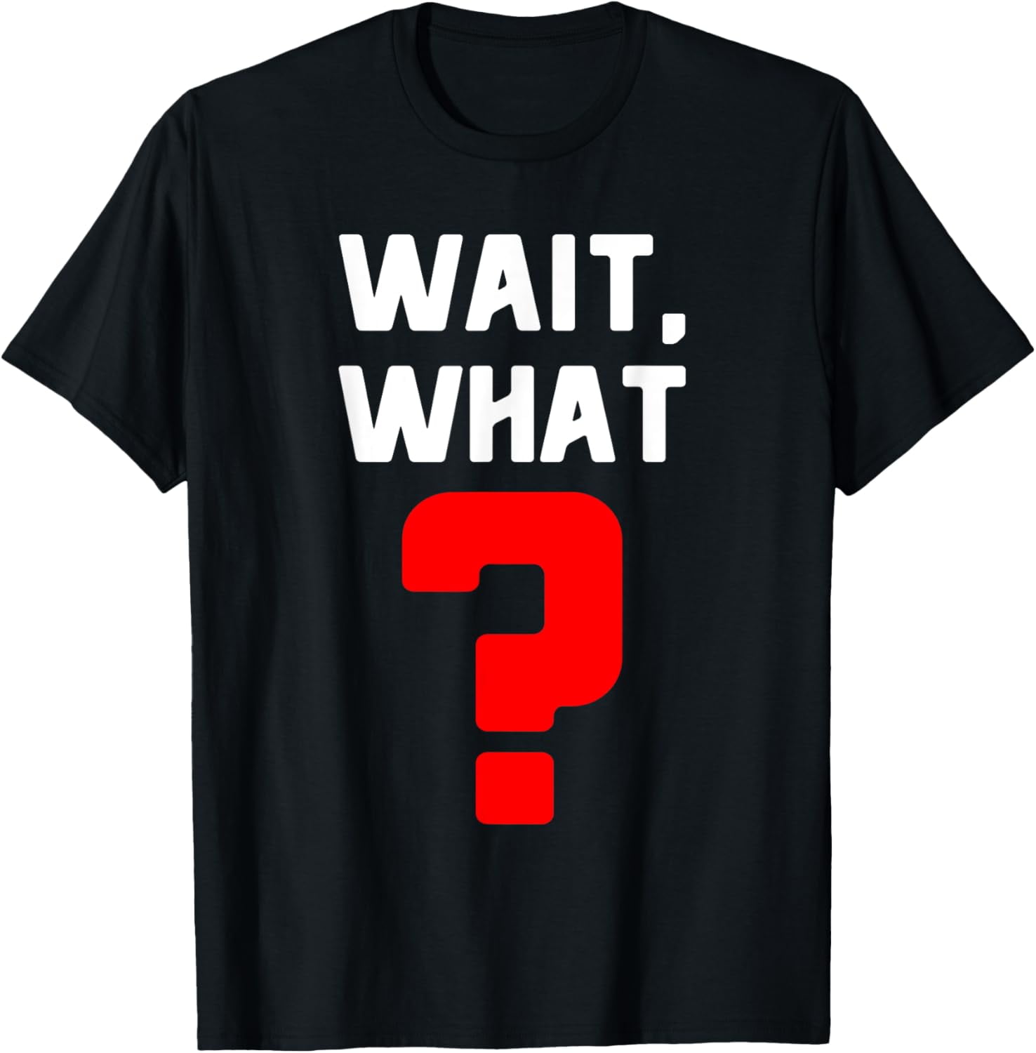 Wait, What? Big Red Question Mark Funny Humor Saying T-Shirt - Walmart.com