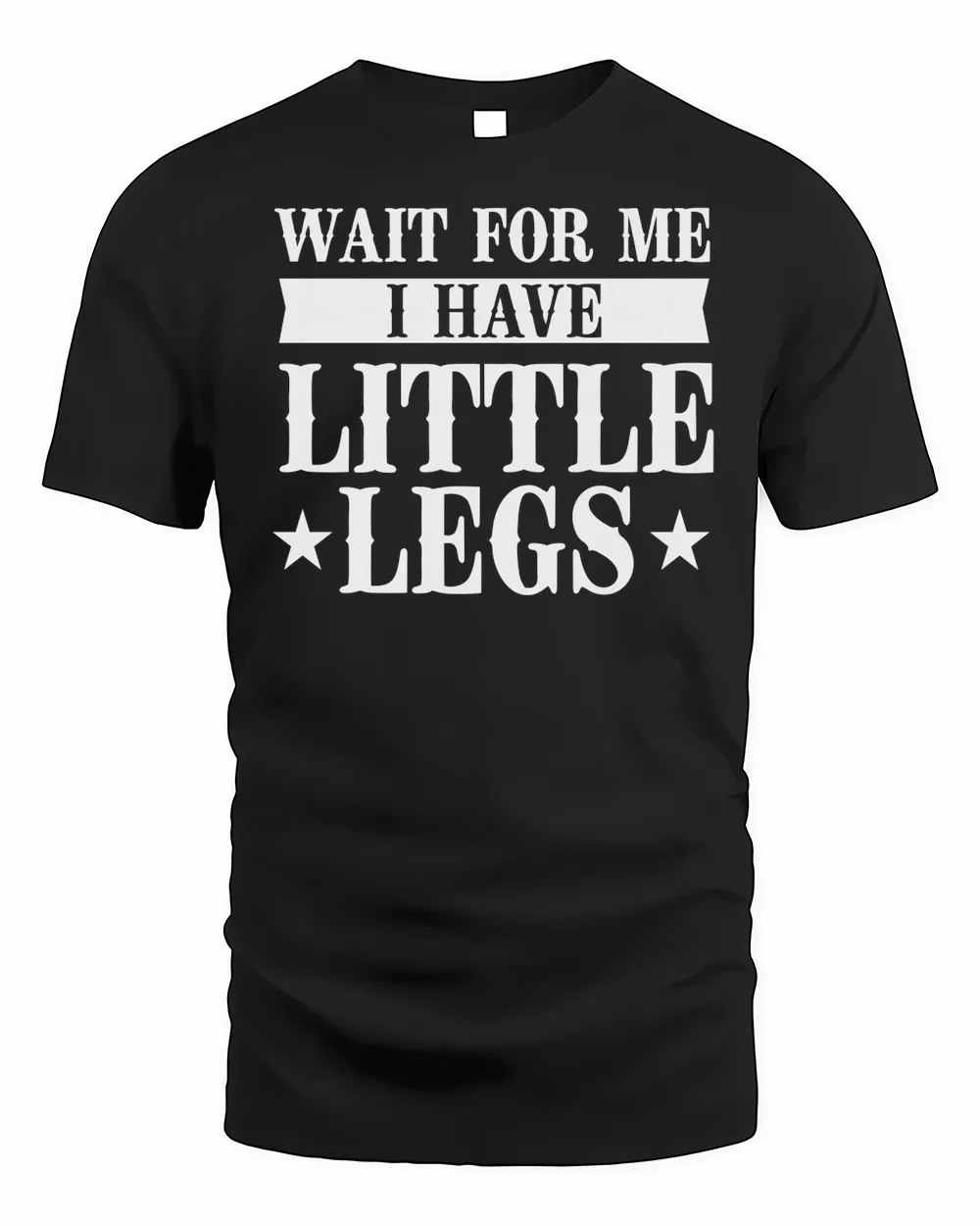 Wait for Me I Have Little Legs, Funny Short Height Sarcasm Shirt ...