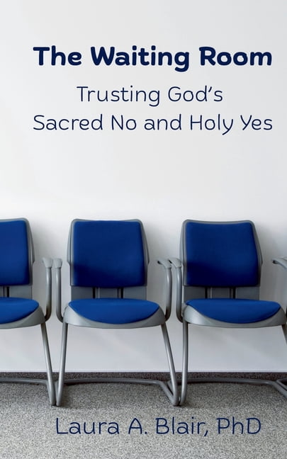 The Waiting Room: Trusting God's Sacred No and Holy Yes, (Paperback ...