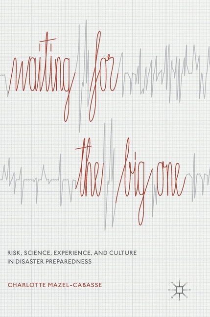 Waiting for the Big One: Risk, Science, Experience, and Culture in ...