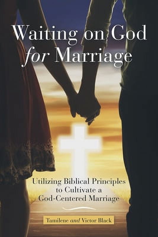 Waiting on God for Marriage: Utilizing Biblical Principles to Cultivate ...