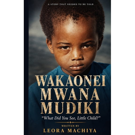 Wakaonei Mwana Mudiki: "What Did You See, Little Child", (Paperback ...