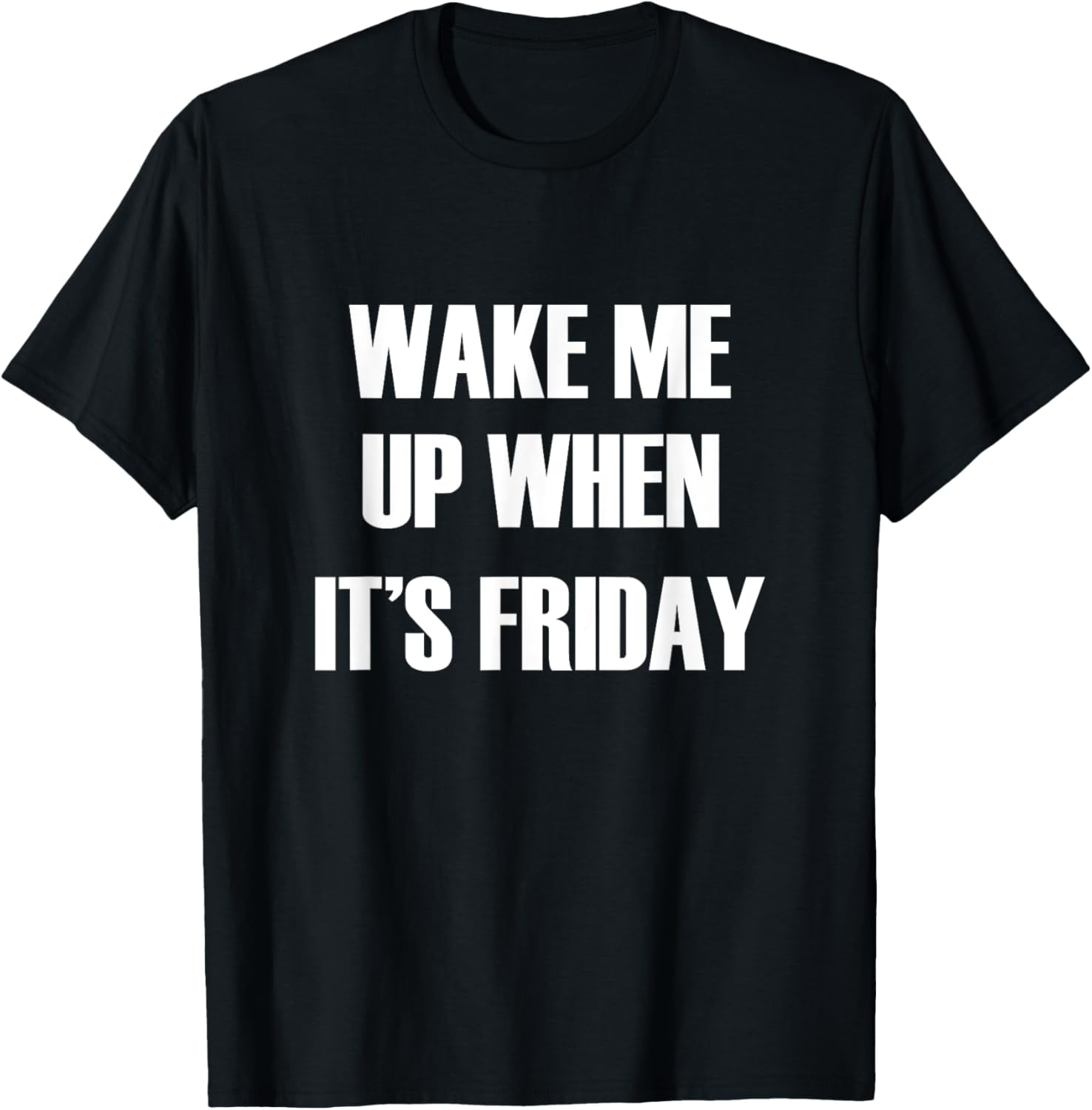 Wake Me Up When It's Friday - Funny Weekend Quote Tshirt - Walmart.com