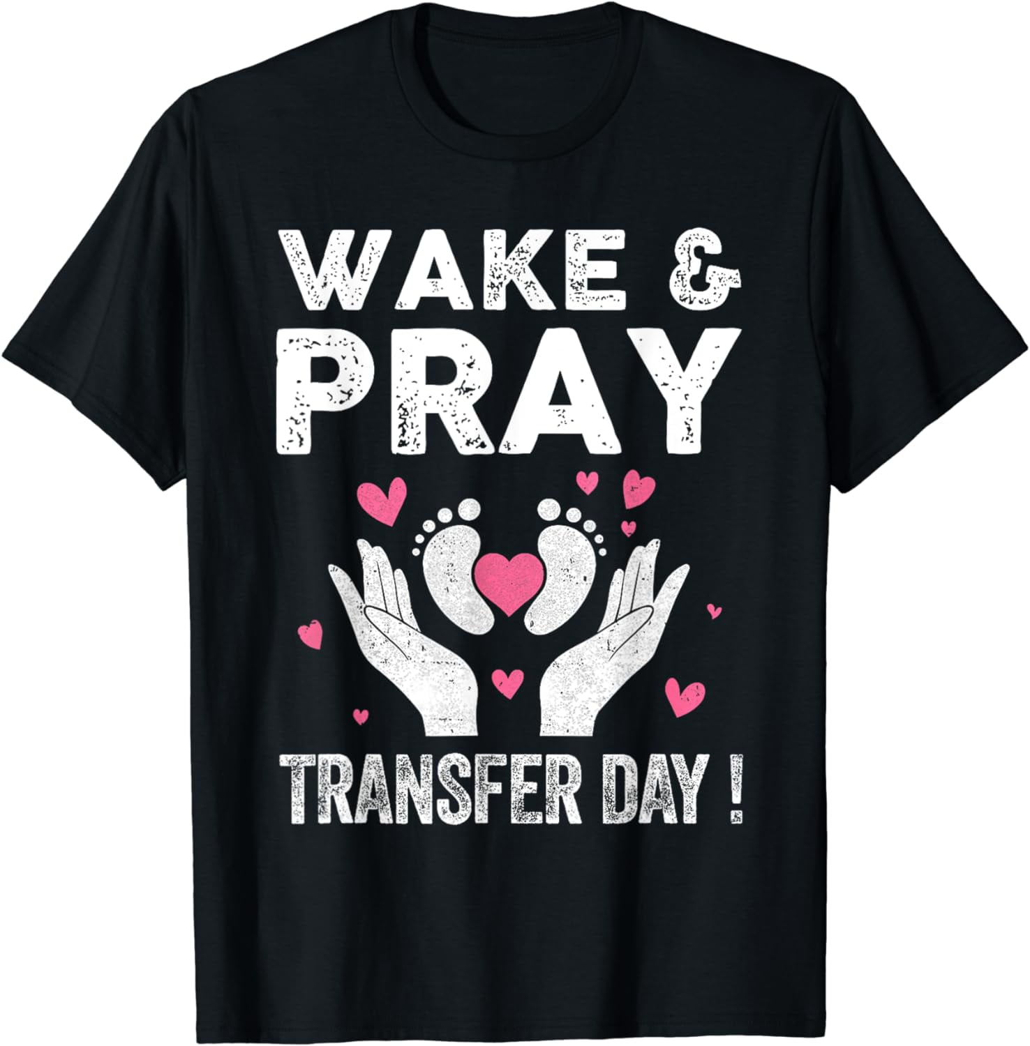 Wake Pray Transfer Day Ivf Support Day For Mom Dad Wife Cotton T-Shirt ...