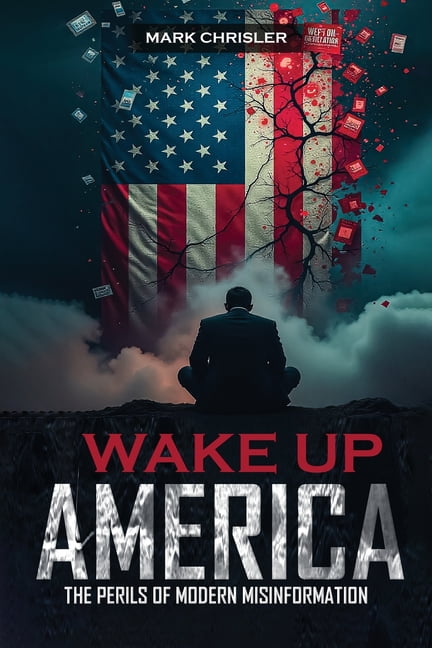 Wake Up America!: Navigating the Perils of Modern Misinformation ...