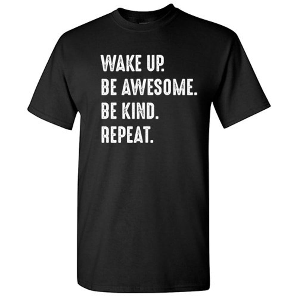 Wake Up Be Awesome Be Kind Repeat Novelty Humor Graphic Tees Men ...