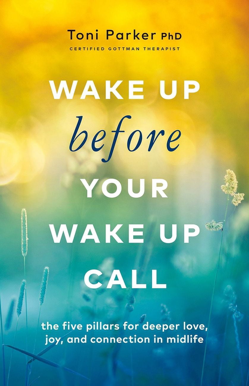 Wake Up Before Your Wake-Up Call : The Five Pillars for Deeper Love ...