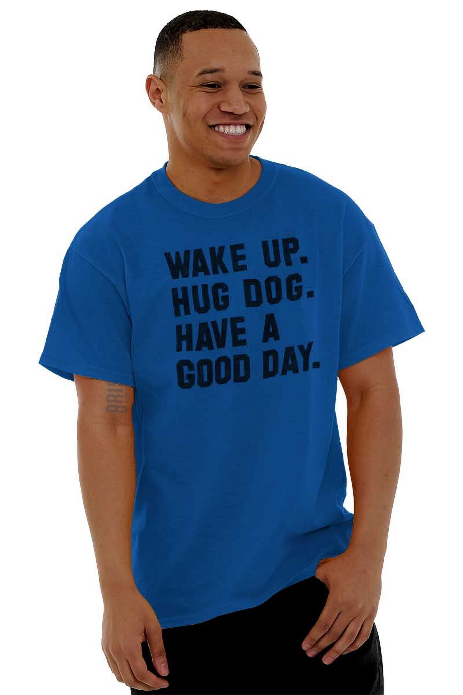 Wake Up Hug Dog Good Day Doggy Owner Men's Graphic T Shirt Tees Brisco ...