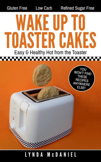 Wake Up to Toaster Cakes: Easy & Healthy Hot from the Toaster ...