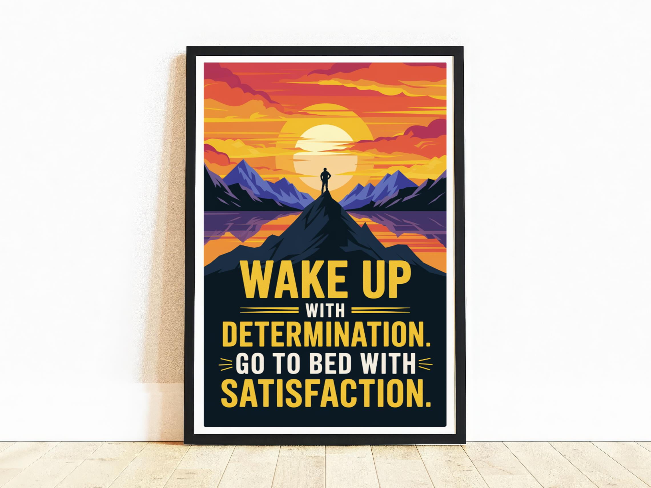 Wake up with determination go to bed with satisfaction poster ...