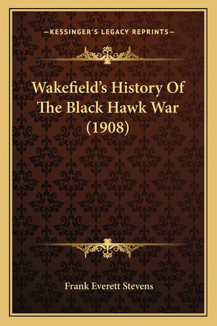 Wakefield's History Of The Black Hawk War (1908) (Paperback) - Walmart ...