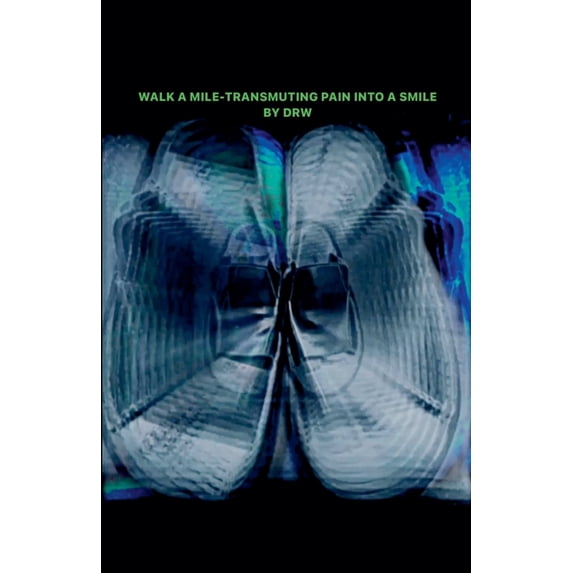 Walk A Mile: Transmuting Pain Into A Smile By DRW, (Paperback ...