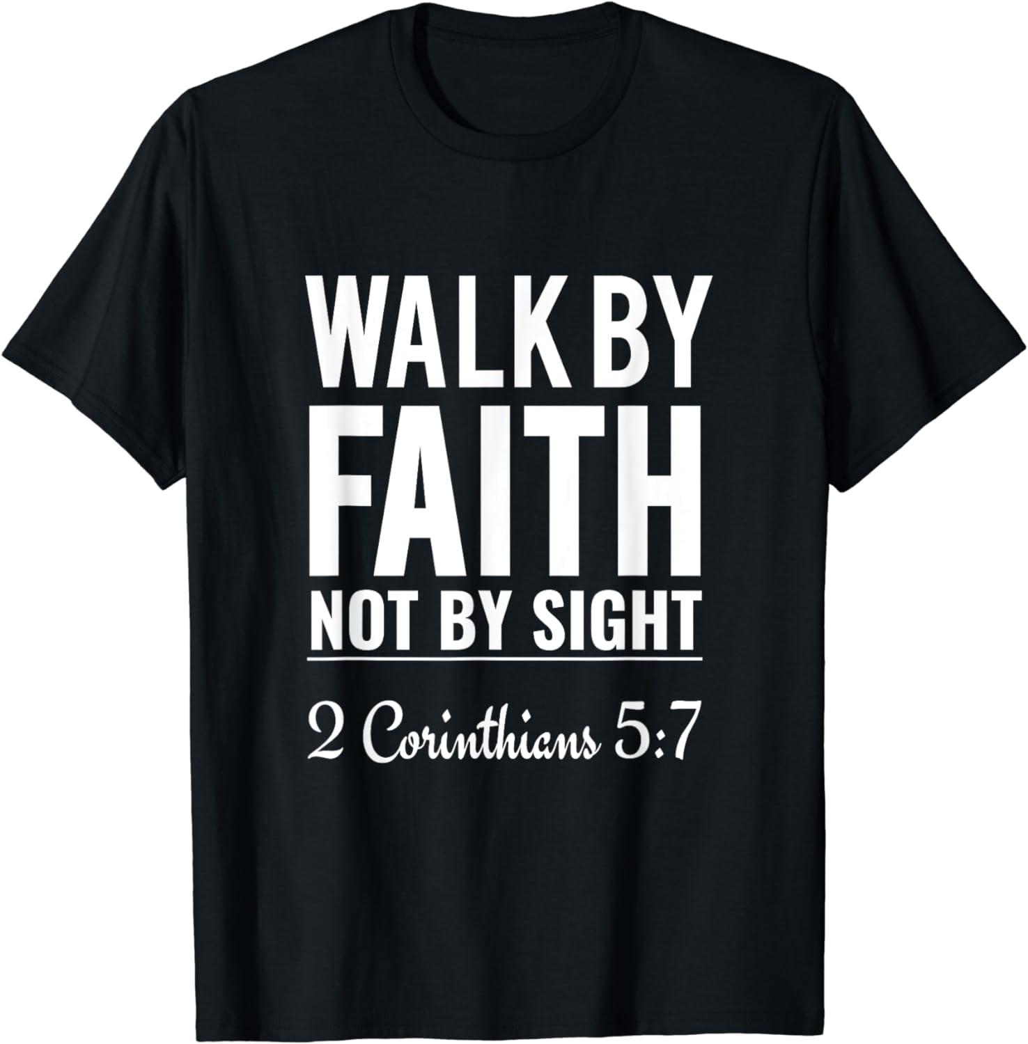 Walk By Faith Not By Sight 2 Corinthians 5:7 Bible Verse T-Shirt ...