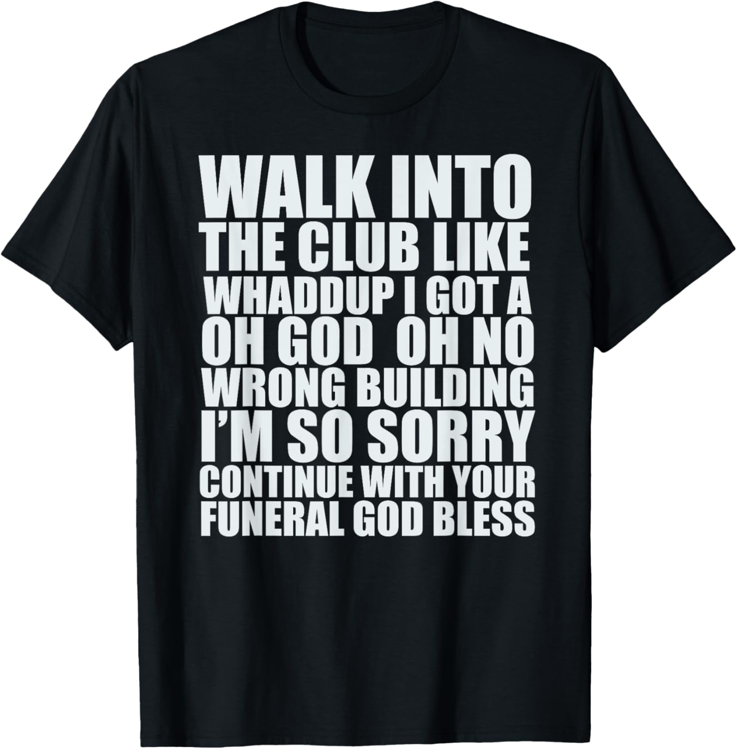 Walk Into The Club Like Oh God Oh No Funny Joke Meme Gifts T-Shirt ...