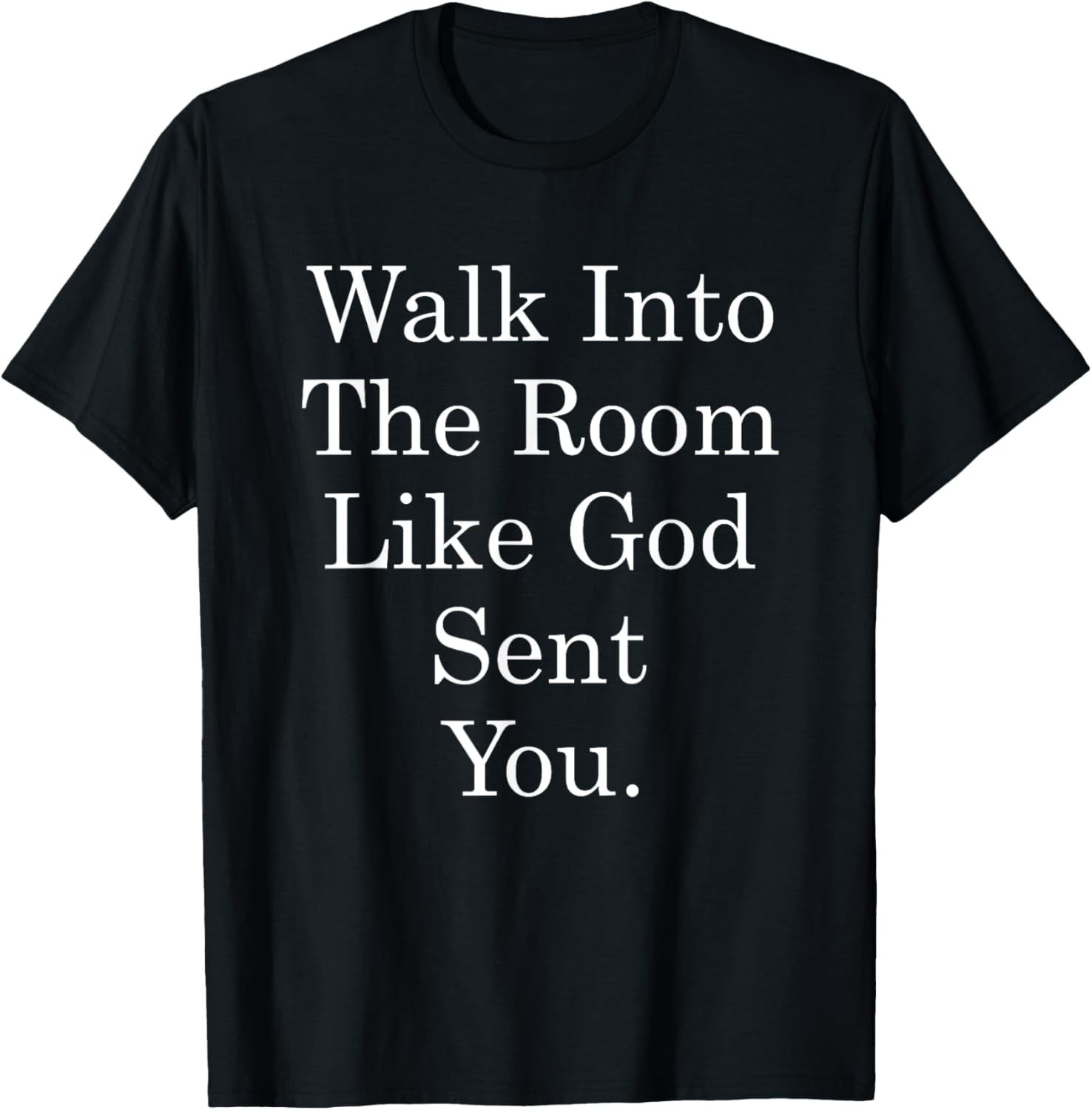 Walk Into The Room Like God Sent You Bible Christian Jesus T-Shirt ...
