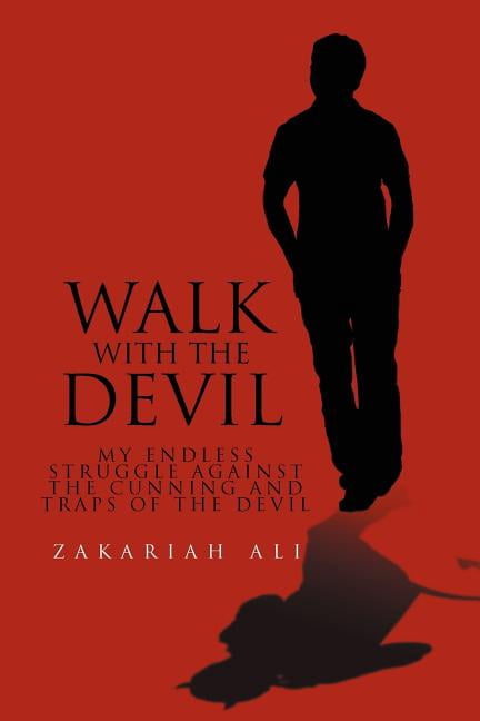 Walk With the Devil : My Endless Struggle Against the Cunning and Traps ...