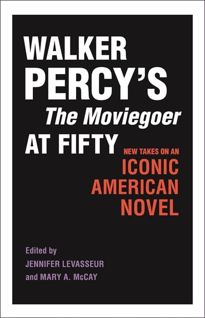Walker Percy's the Moviegoer at Fifty: New Takes on an Iconic American ...